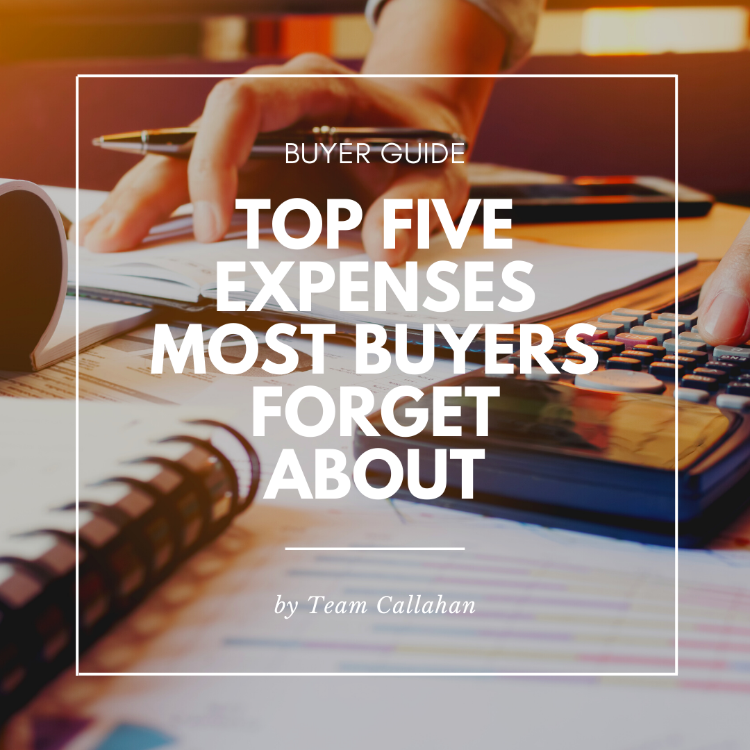 Top Five Expenses Most Home Buyers Overlook | Team Callahan|Heather ...